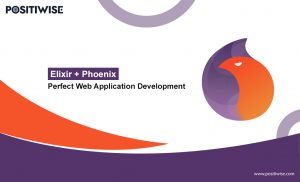 What is Elixir and Phoenix? What Makes it Better for Web App Development