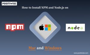 Install npm on Mac | Easiest Way Possible - Positiwise